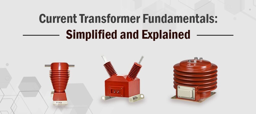 Current Transformer Fundamentals: Simplified and Explained