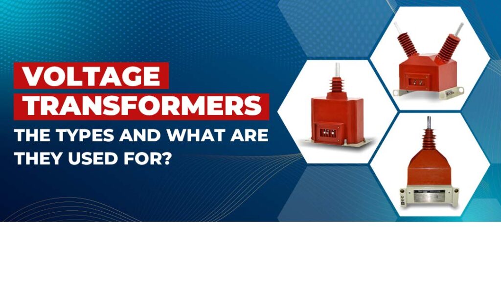 Voltage Transformer - The Types and What Are They Used For?